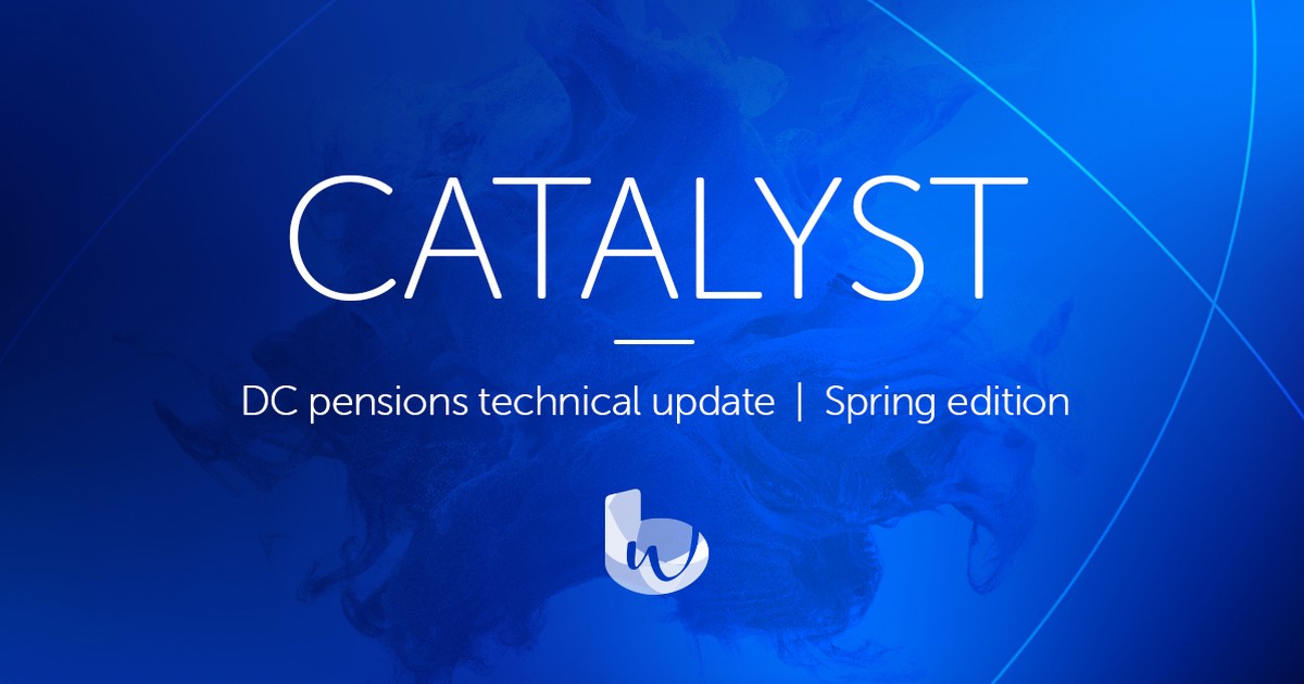 Catalyst DC pension: Spring edition 2025 - Briefings | Barnett Waddingham