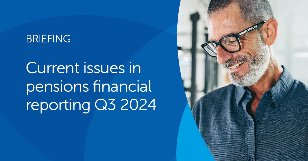 Current issues in pensions financial reporting Q3 2024 - Briefings ...