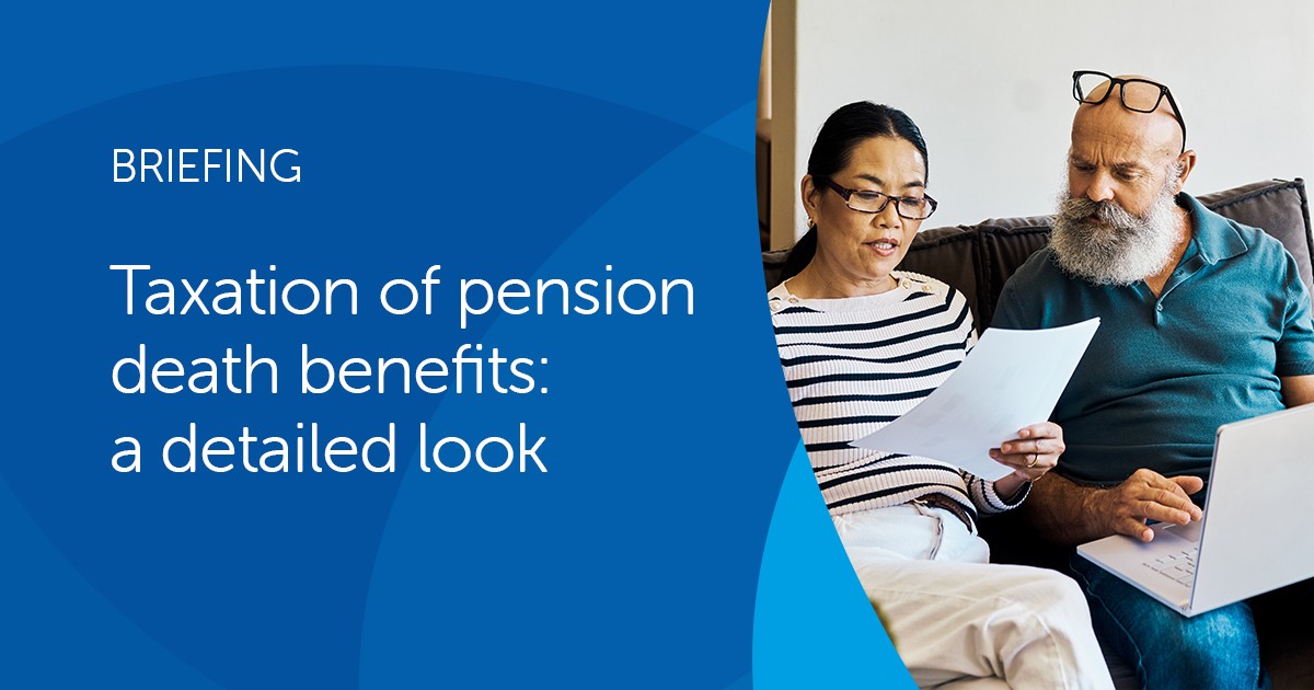 Taxation of pension death benefits: a detailed look - Briefings ...
