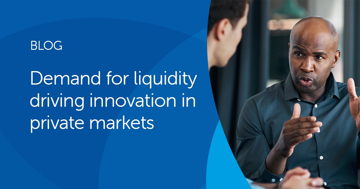 Demand for liquidity driving innovation in private markets - Blog ...