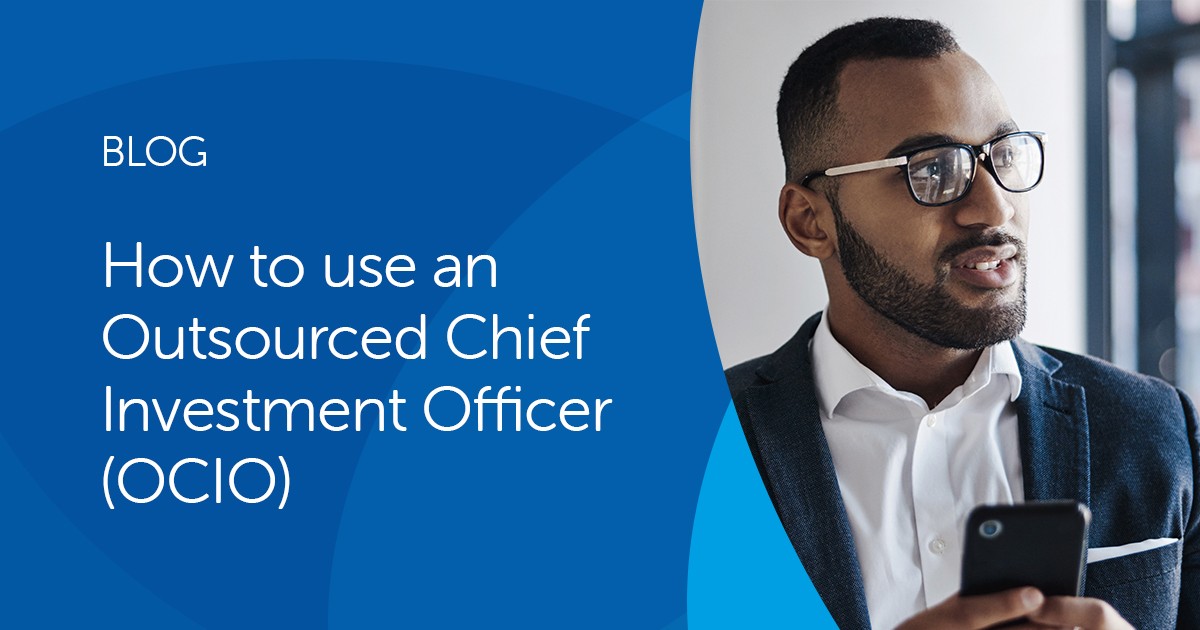 How to use an Outsourced Chief Investment Officer (OCIO) - Blog ...